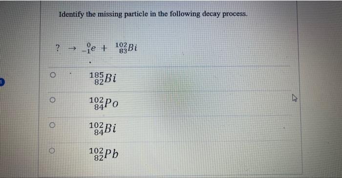 Solved Identify the missing particle in the following decay | Chegg.com