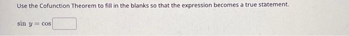 Solved Use the Cofunction Theorem to fill in the blanks so | Chegg.com