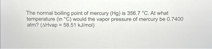 Solved The normal boiling point of mercury (Hg) is 356.7∘C. | Chegg.com