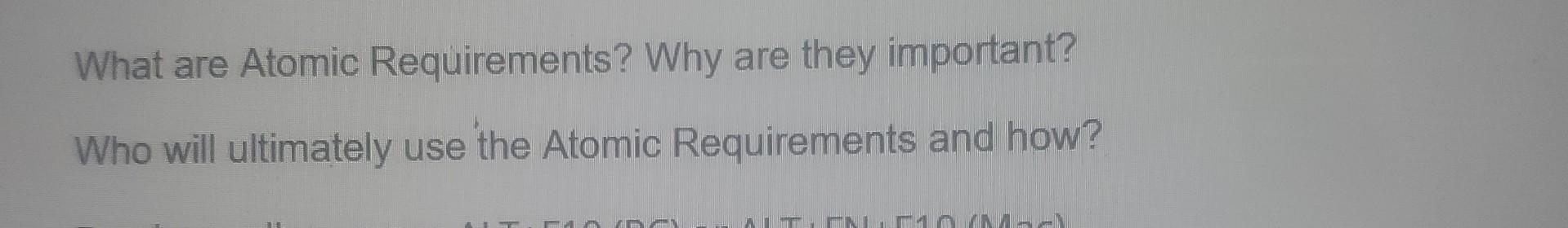 Solved What are Atomic Requirements? Why are they important? | Chegg.com