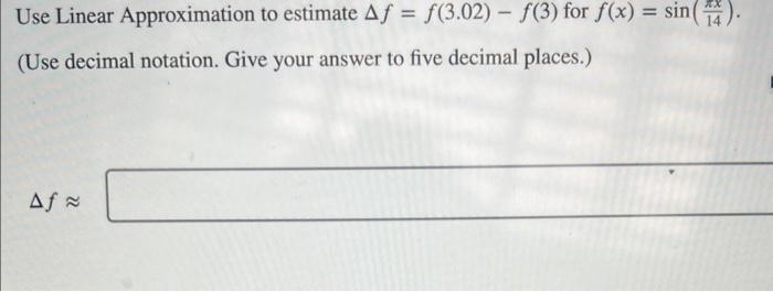 Solved Use Linear Approximation to estimate Δf=f(3.02)−f(3) | Chegg.com