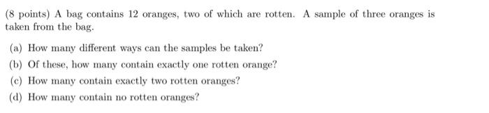 Solved (8 points) A bag contains 12 oranges, two of which | Chegg.com