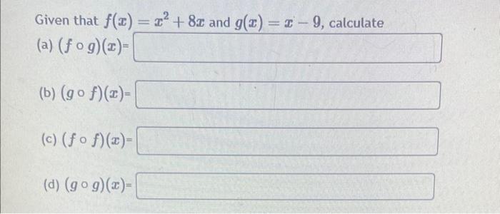 Solved Given that f(x)=x2+8x and g(x)=x−9, calculate (a) | Chegg.com