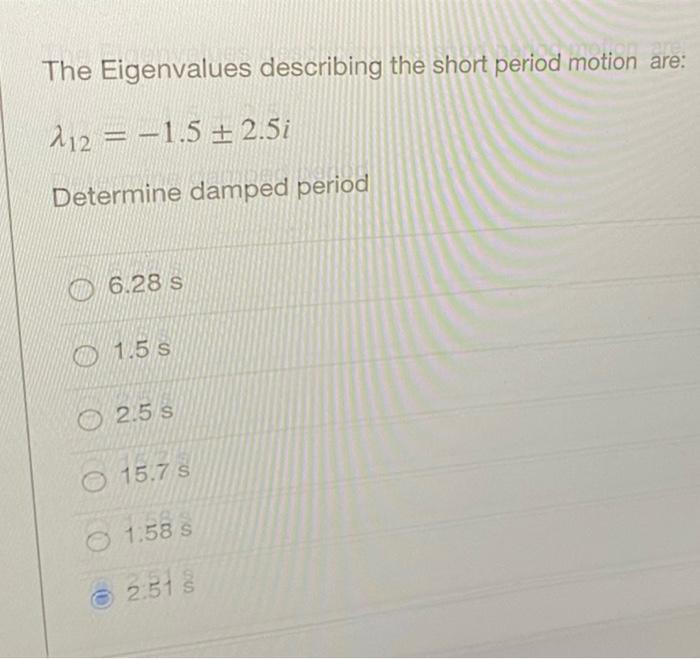 Solved The Eigenvalues describing the short period motion | Chegg.com