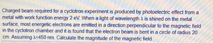 Solved Charged beam required for a cyclotron experiment is | Chegg.com