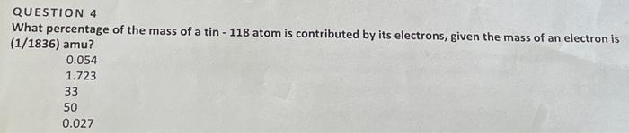 Solved QUESTION 4 What percentage of the mass of a tin - 118 | Chegg.com