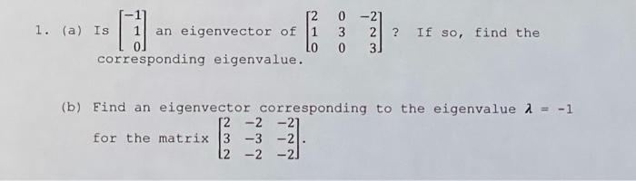Solved 1. (a) Is ⎣⎡−110⎦⎤ an eigenvector of ⎣⎡210030−223⎦⎤ ? | Chegg.com