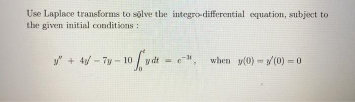 Solved Use Laplace transforms to solve the | Chegg.com