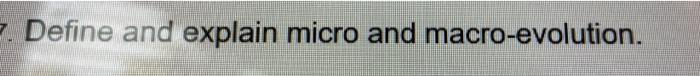 Solved 2. Define and explain micro and macro-evolution. | Chegg.com