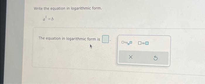 Solved Write the equation in logarithmic form. a = b The | Chegg.com