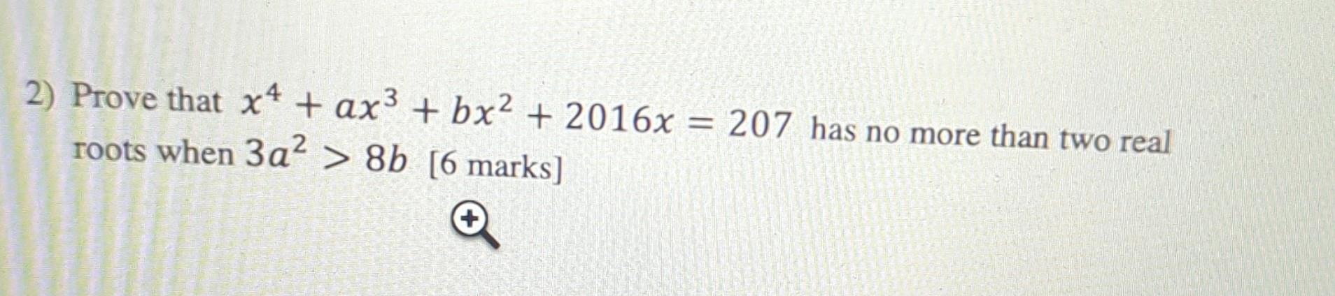 Solved 2) Prove that x4+ax3+bx2+2016x=207 has no more than | Chegg.com