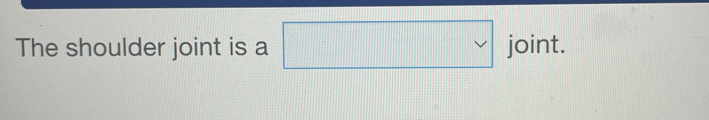Solved The shoulder joint is a ﻿joint. | Chegg.com