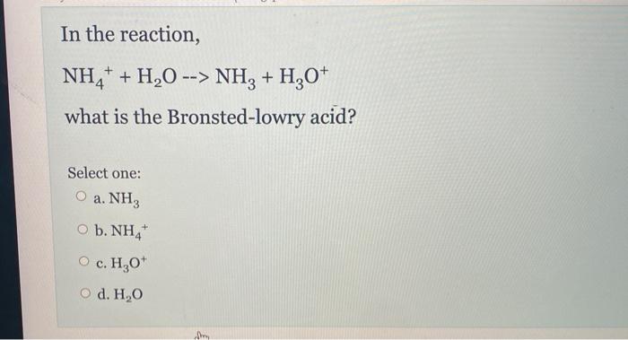 Solved In the reaction, NH4+ + H2O --> NH3 + H20+ what is | Chegg.com