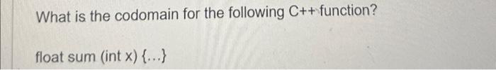 Solved What is the codomain for the following C++ function? | Chegg.com