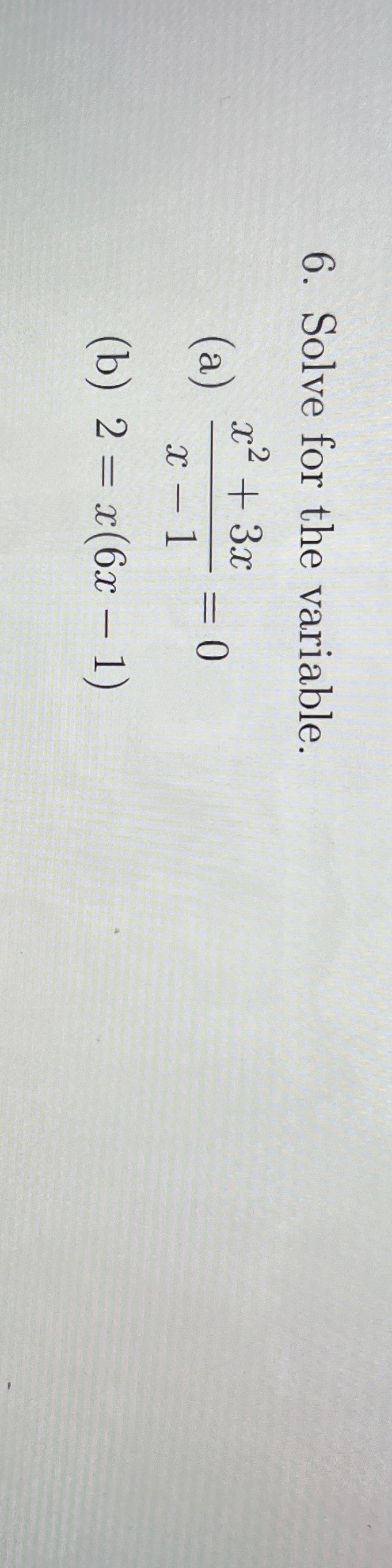 Solved Solve for the variable.(a) x2+3xx-1=0(b) 2=x(6x-1) | Chegg.com