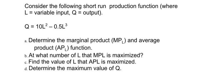 Solved Consider the following short run production function | Chegg.com