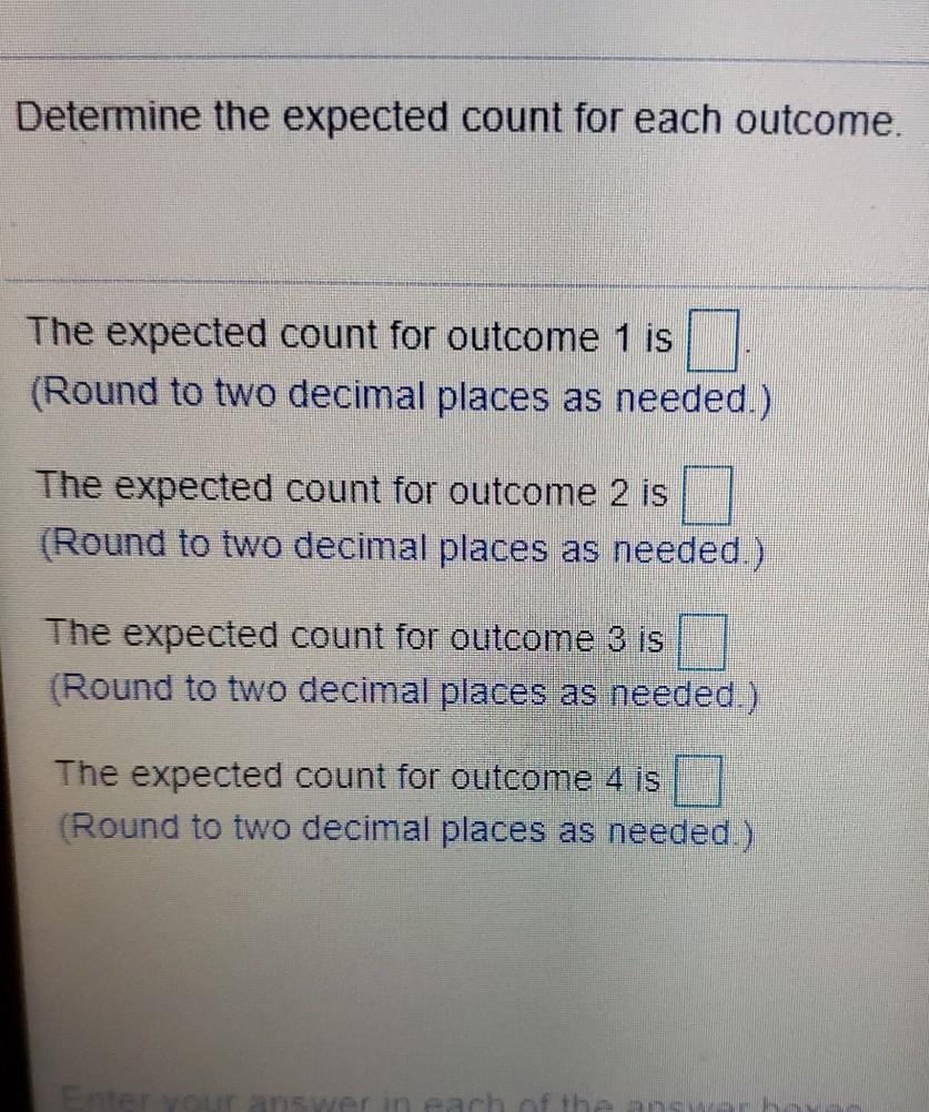 Solved Determine The Expected Count For Each Outcome The