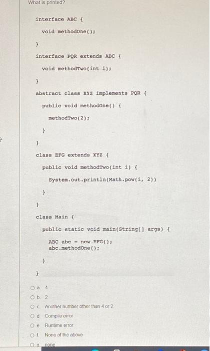 Solved What is printed? interface ABC { void methodone(); } | Chegg.com
