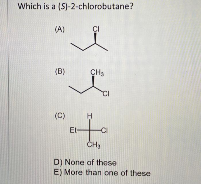 Solved Which is a (S)-2-chlorobutane? (A (B (C) D) None of | Chegg.com