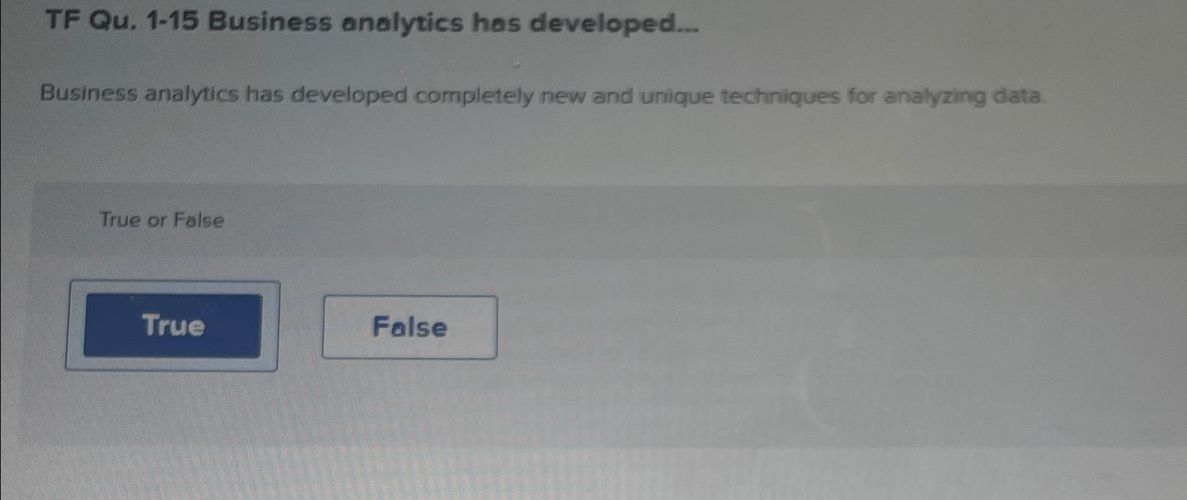 Solved TF Qu. 1-15 ﻿Business analytics has | Chegg.com