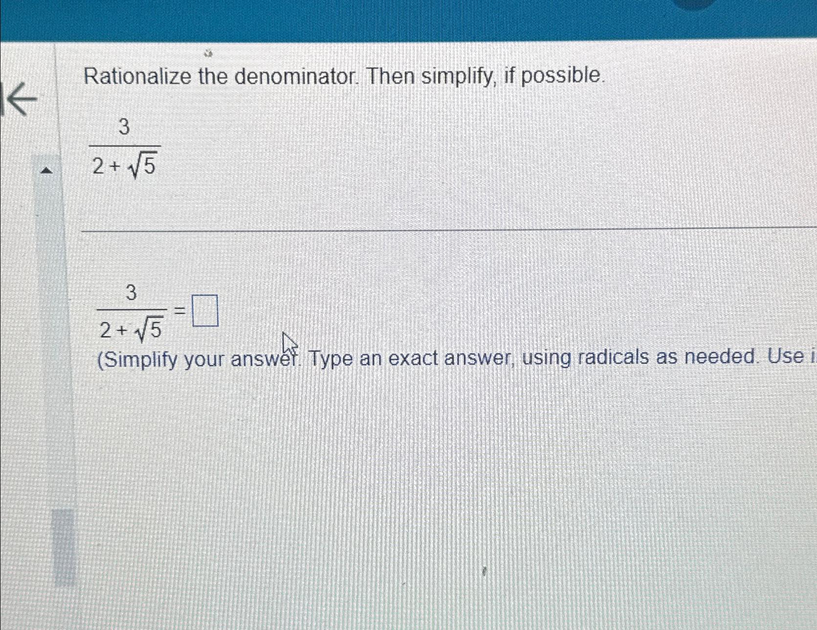 Solved Rationalize the denominator. Then simplify, if | Chegg.com