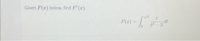 Solved Given F(x) below, find F′(x). F(x)=∫0xt2−3tdt | Chegg.com