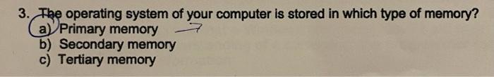 Solved 3. The operating system of your computer is stored in | Chegg.com