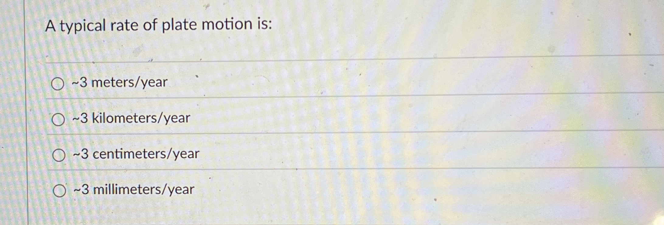 A typical rate of plate motion is:3 ﻿meters/year3 | Chegg.com