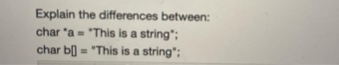 Solved Explain the differences between: char *a = "This is a | Chegg.com