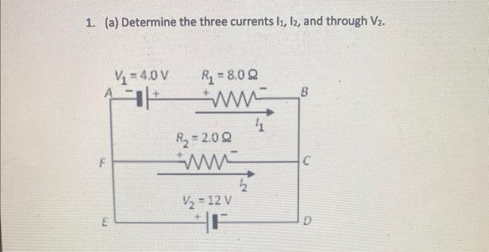Solved 1. (a) Determine the three currents I1,I2, and | Chegg.com