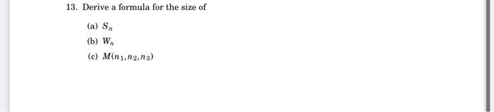 Solved 13. Derive a formula for the size of (a) Sn (b) Wn | Chegg.com