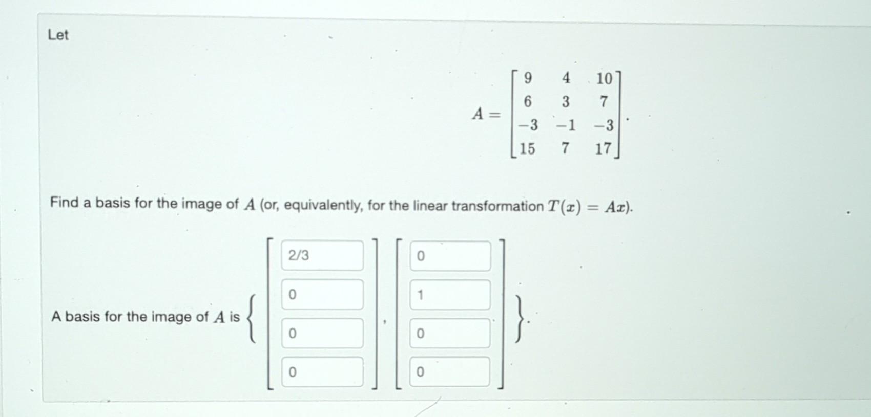 Solved A=⎣⎡96−31543−17107−317⎦⎤ Find a basis for the image | Chegg.com