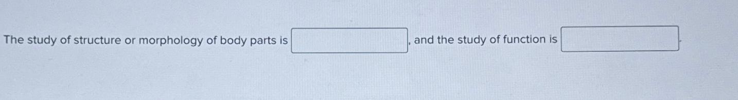 Solved The study of structure or morphology of body parts is | Chegg.com