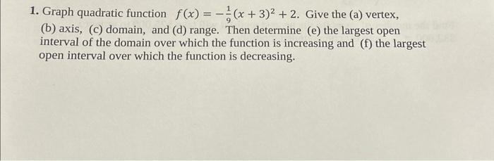 Solved 1. Graph quadratic function f(x)=−91(x+3)2+2. Give | Chegg.com Solved 1. Graph quadratic function f(x)=−91(x+3)2+2. Give | Chegg.com