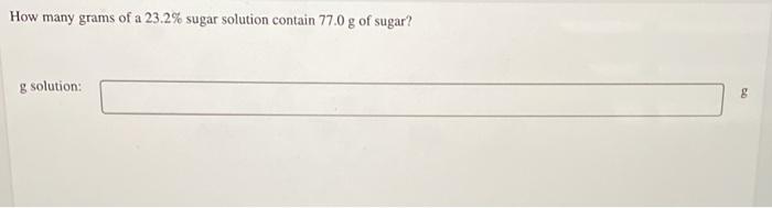 Solved How many grams of a 23.2% sugar solution contain 77.0 | Chegg.com