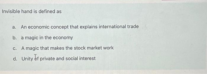 Solved Invisible hand is defined as a. An economic concept | Chegg.com