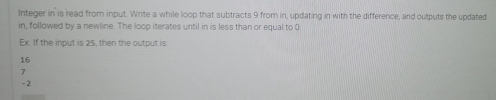 Solved Integer in is read from input. Write a while loop | Chegg.com