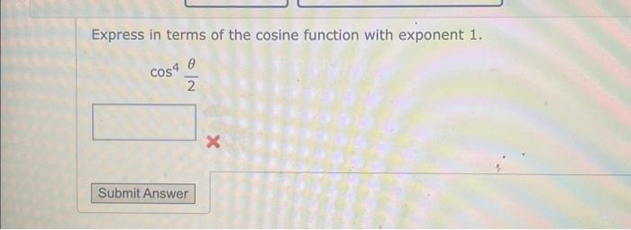 Solved Express in terms of the cosine function with exponent | Chegg.com