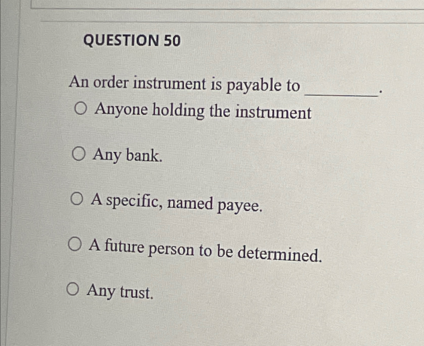 Solved QUESTION 50An order instrument is payable toAnyone | Chegg.com