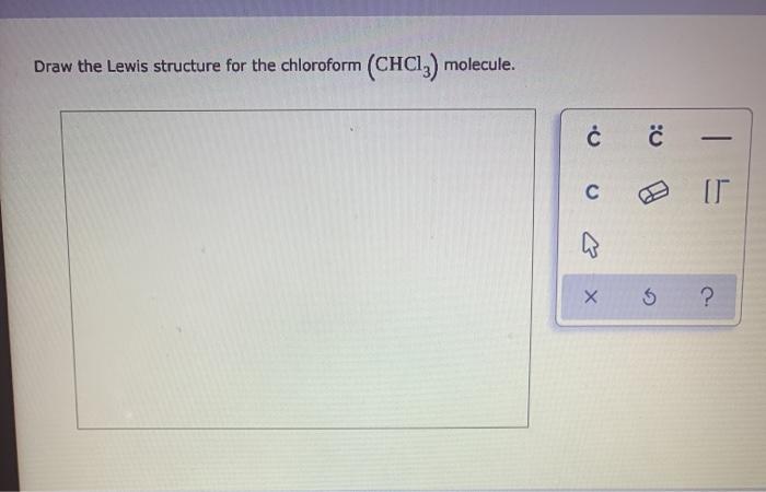 Solved Draw the Lewis structure for the chloroform (CHCI) | Chegg.com