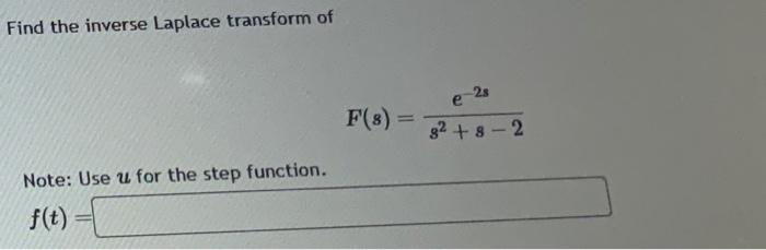Solved Find the inverse Laplace transform of F(s)=s2+s−2e−2s | Chegg.com