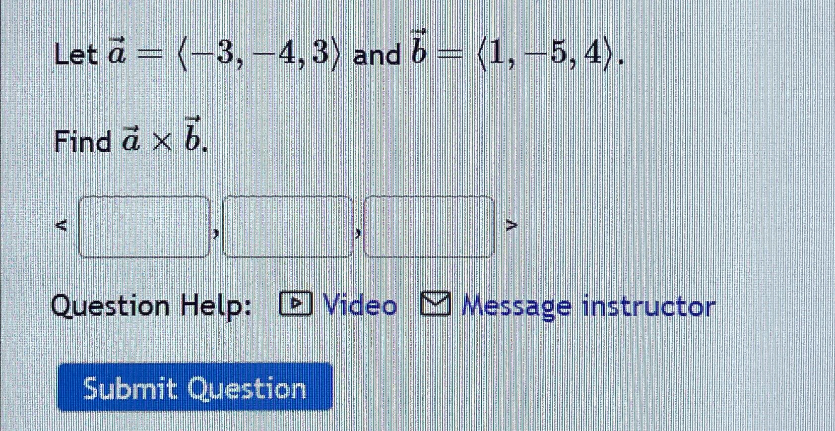 Solved Let vec(a)=(:-3,-4,3:) ﻿and vec(b)=(:1,-5,4:)Find | Chegg.com