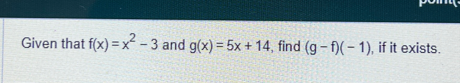Solved Given that f(x)=x2-3 ﻿and g(x)=5x+14, ﻿find | Chegg.com