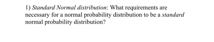 Solved 1) Standard Normal distribution: What requirements | Chegg.com