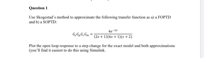 Solved Question 1 Use Skogestad's method to approximate the | Chegg.com