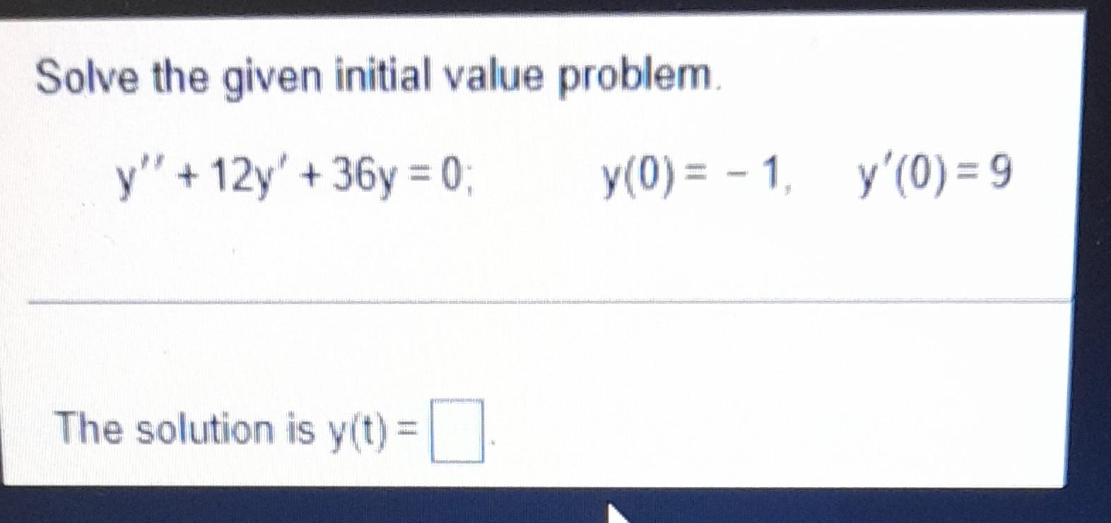 Solved Solve the given initial value problem. | Chegg.com