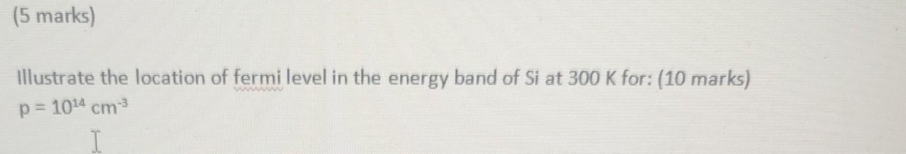 (5 marks) Illustrate the location of fermi level in | Chegg.com