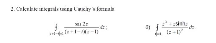 Solved 2. Calculate integrals using Cauchy's formula | Chegg.com
