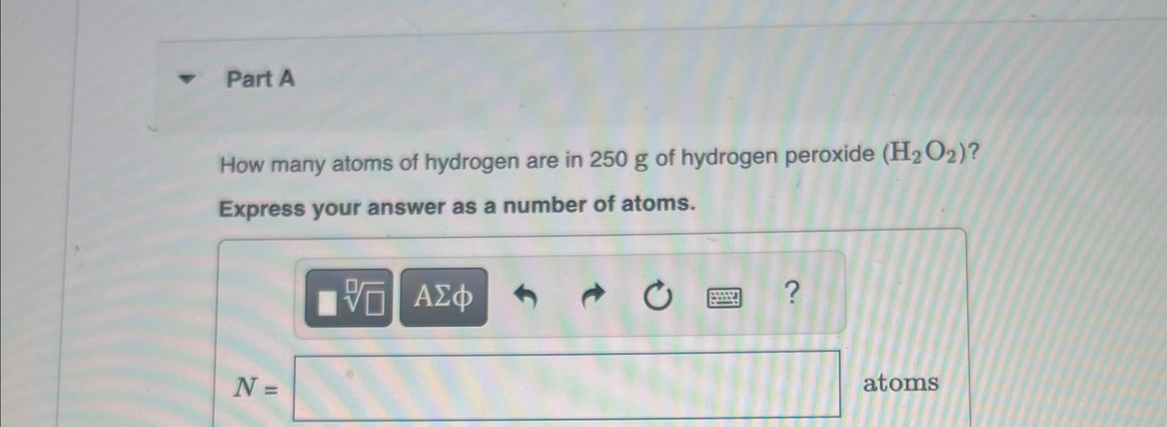 Part AHow many atoms of hydrogen are in 250g ﻿of | Chegg.com