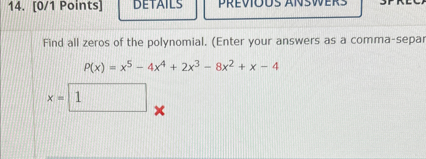Solved [0/1 ﻿Points]DETAILSFind all zeros of the polynomial. | Chegg.com
